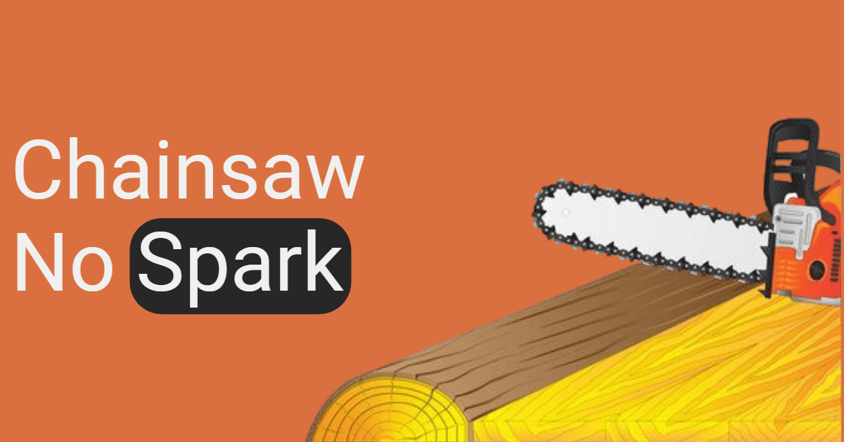Chainsaw No Spark: Causes & Solution (Explained)