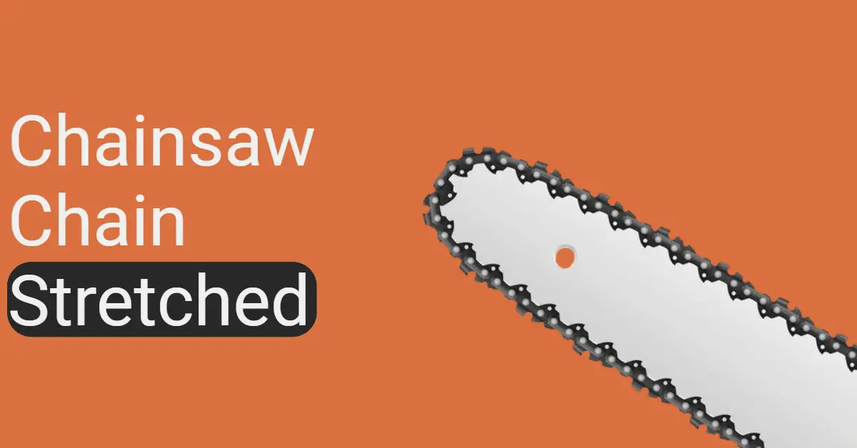 Chainsaw Chain Stretched - Causes & Solution (Explained)
